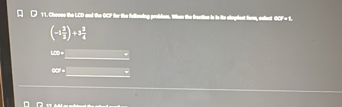 Solved: Choose the LCD and the GCF for the following problem. When the ...