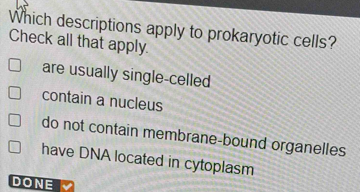 Solved: Which descriptions apply to prokaryotic cells? Check all that apply. are usually single ...