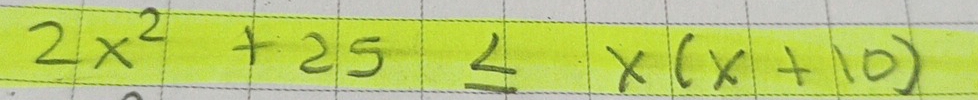 Resuelto:2x^2+25≤ x(x+10)