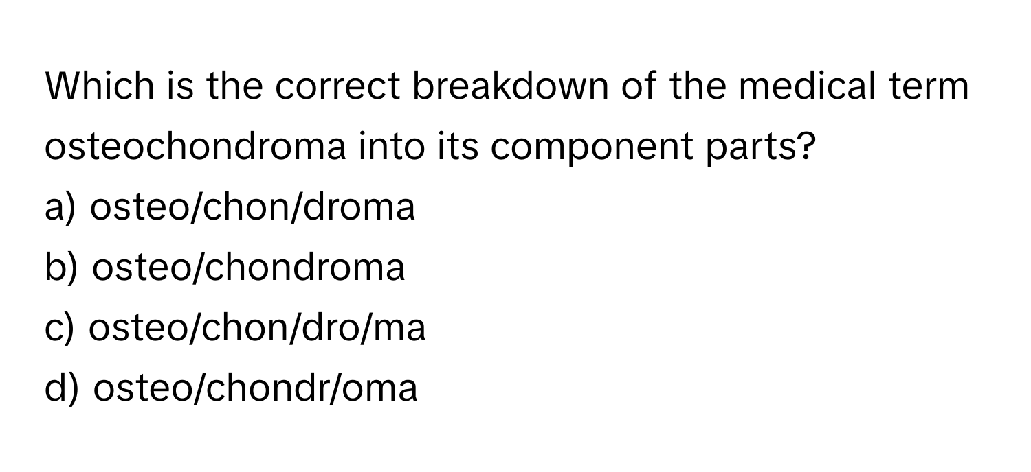 Solved: Which is the correct breakdown of the medical term ...