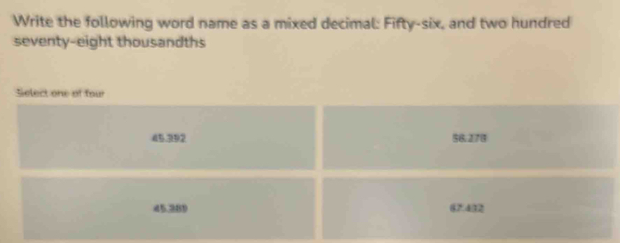 Solved: Write the following word name as a mixed decimal: Fifty-six ...