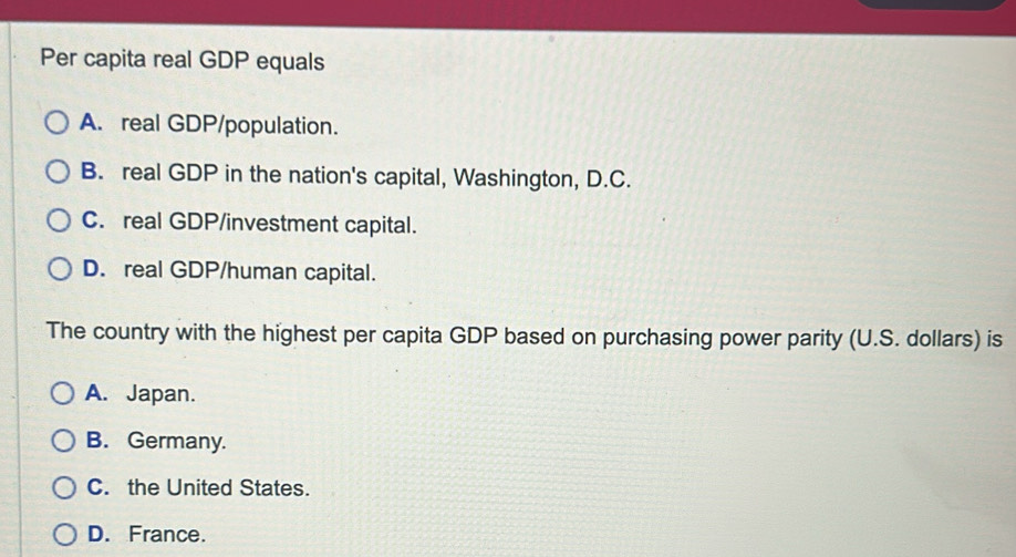 Solved: Per capita real GDP equals A. real GDP/population. B. real GDP ...