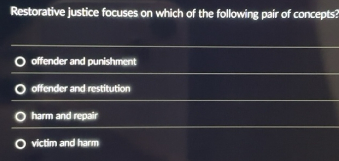 Solved: Restorative justice focuses on which of the following pair of ...