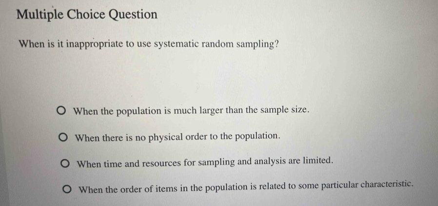 Solved: Question When is it inappropriate to use systematic random ...
