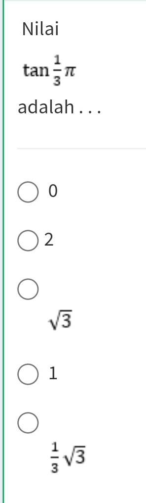 Telah dijawab:Nilai tan 1/3 π adalah . . . 0 2 sqrt(3) 1 1/3 sqrt(3)