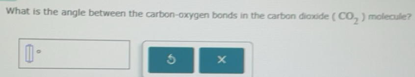 Solved: What is the angle between the carbon-oxygen bonds in the carbon ...