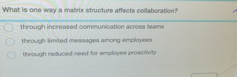 Solved: What is one way a matrix structure affects collaboration ...