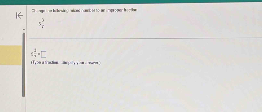 Solved: Change the following mixed number to an improper fraction. 5 3/ ...