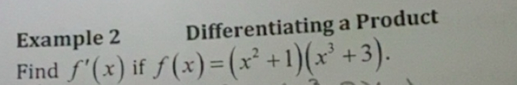 Solved: Example 2 Differentiating a Product Find f'(x) if f(x)=(x^2+1 ...