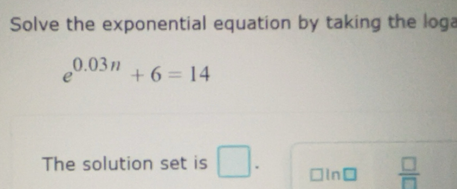 Resuelto:Solve the exponential equation by taking the loga e^(0.03n)+6 ...