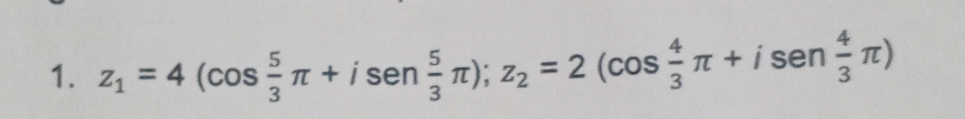 Resuelto:z_1=4(cos 5/3 π +isen 5/3 π ); z_2=2(cos 4/3 π +isen 4/3 π )
