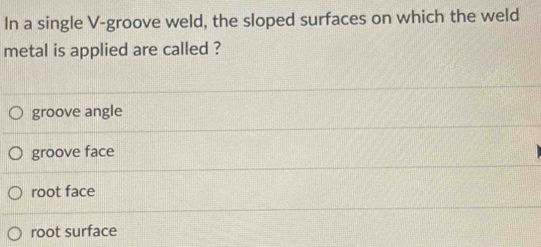 Solved: In a single V-groove weld, the sloped surfaces on which the ...