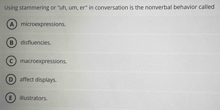 Solved: Using stammering or "uh, um, er" in conversation is the ...