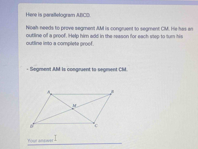 Solved: Here is parallelogram ABCD. Noah needs to prove segment AM is ...
