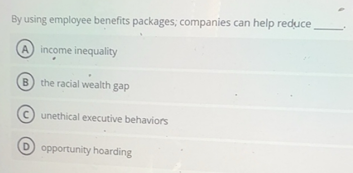 Solved: By using employee benefits packages; companies can help reduce ...