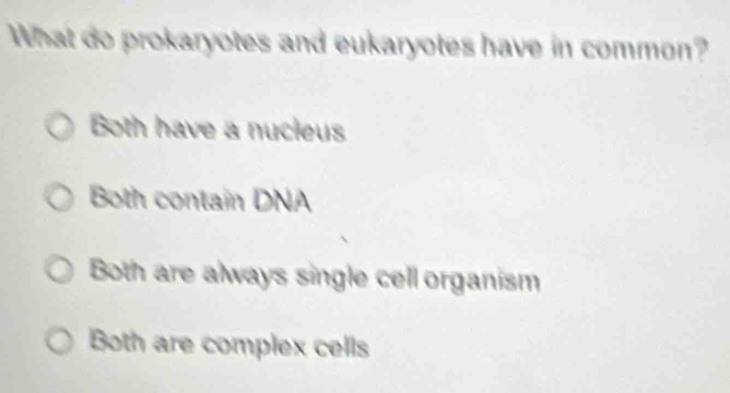 Solved: What do prokaryotes and eukaryotes have in common? Both have a ...