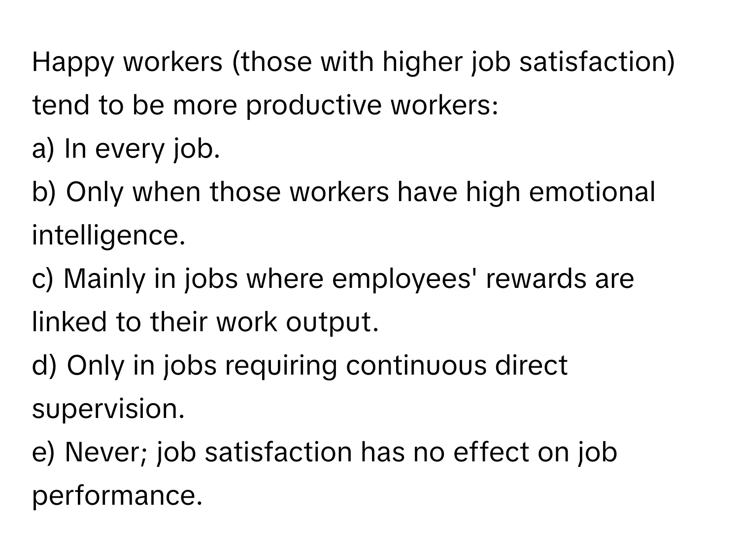 Solved: Happy workers (those with higher job satisfaction) tend to be ...