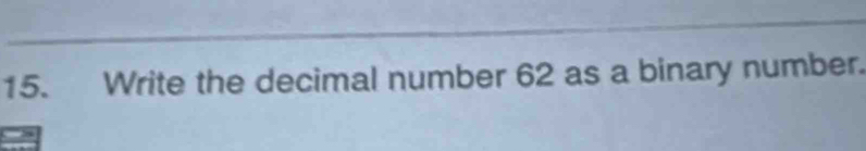Solved: Write the decimal number 62 as a binary number. [Others]