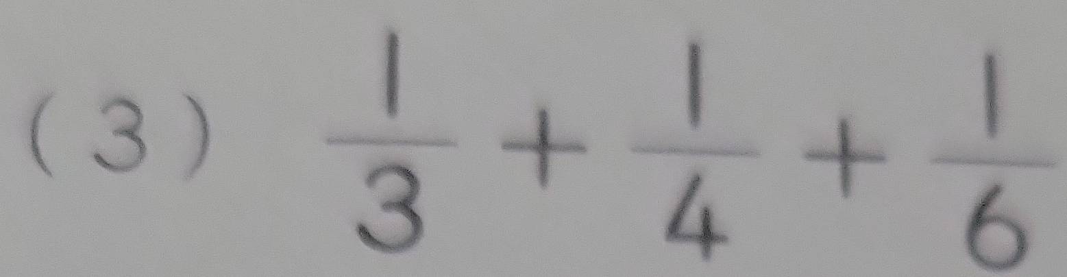 Solved: (3 ) 1/3 + 1/4 + 1/6 [Math]