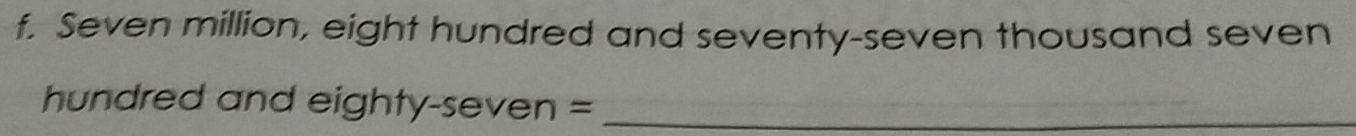 Solved: Seven million, eight hundred and seventy-seven thousand seven ...