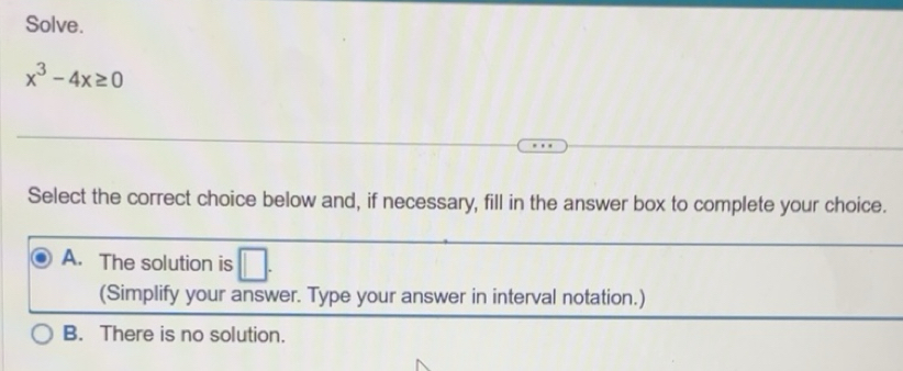 Solved: Solve. x^3-4x≥ 0 Select the correct choice below and, if ...