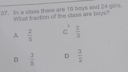 Solved: In a class there are 16 boys and 24 girls. What fraction of the ...