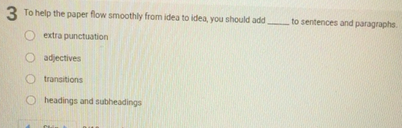 Solved: To help the paper flow smoothly from idea to idea, you should ...