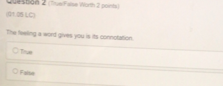 Solved: (True/False Worth 2 points) (01.05 LC) The feeling a word gives ...