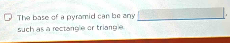 Solved: The base of a pyramid can be any ° = such as a rectangle or ...