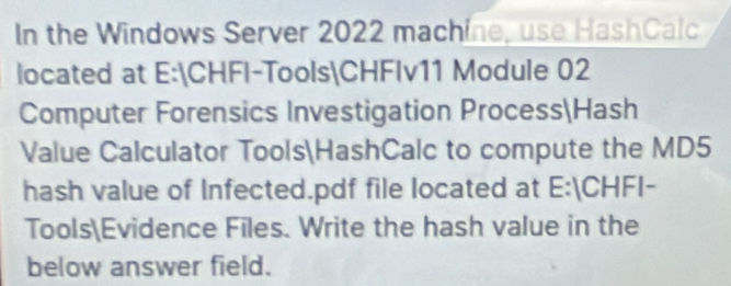 Solved: In the Windows Server 2022 machine, use HashCalc located at E:CHFI-ToolsCHFIv11 Module ...