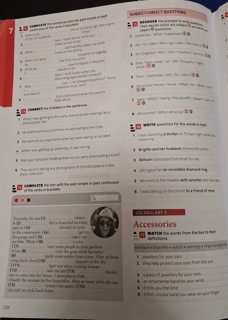 Risolto:SUBJECT/OBJECT QUESTIONS 7 12 coMPLETE the sentences with the past simple or past (drive)