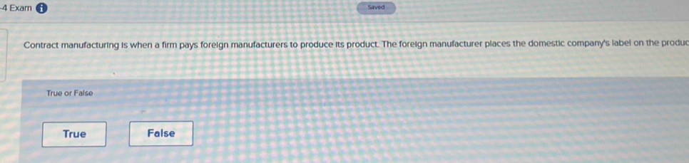 Solved: Exam Saved Contract manufacturing is when a firm pays foreign ...