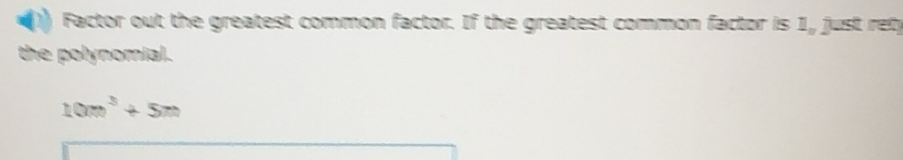 Solved: Factor out the greatest common factor. If the greatest common ...