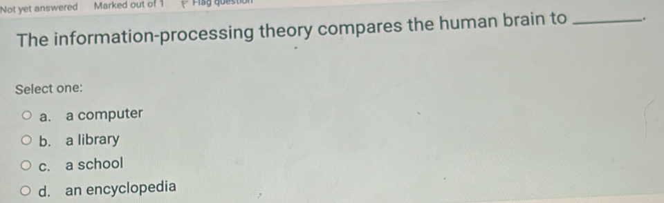 Solved: Not yet answered Marked out of 1 The information-processing ...