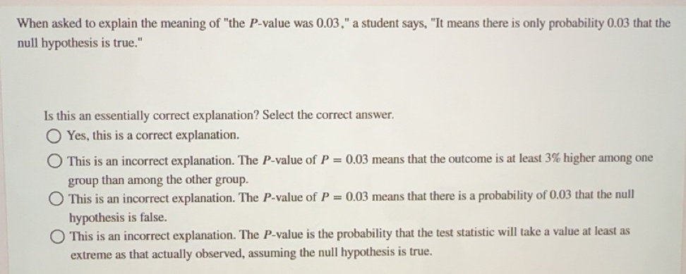 Solved: When asked to explain the meaning of "the P -value was 0.03," a ...