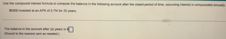 Solved: Use the compound interest formula to compute the balance in the ...