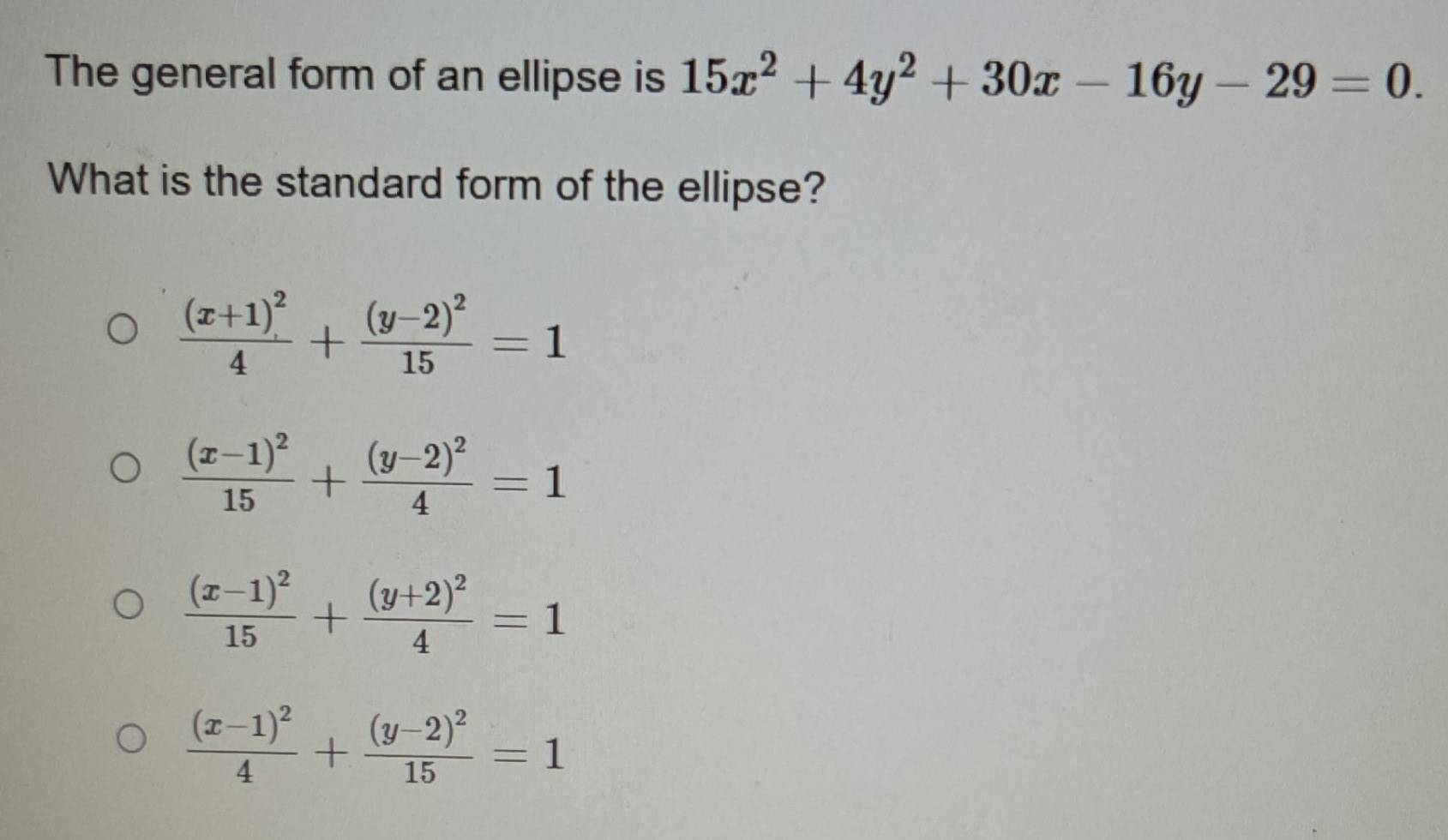 Solved: The general form of an ellipse is 15x^2+4y^2+30x-16y-29=0. What ...