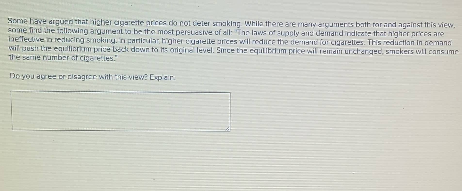 Solved: Some have argued that higher cigarette prices do not deter ...