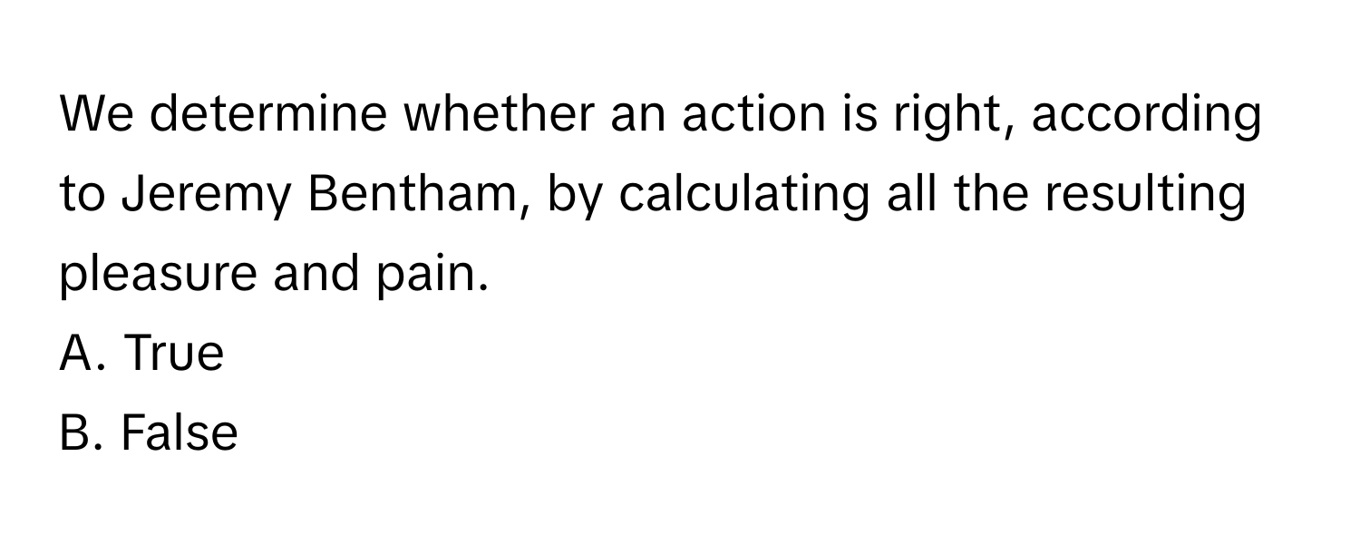 Solved: We determine whether an action is right, according to Jeremy ...