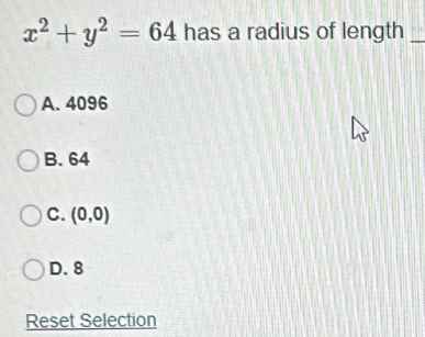 Solved: x^2+y^2=64 has a radius of length_ A. 4096 B. 64 C. (0,0) D. 8 ...