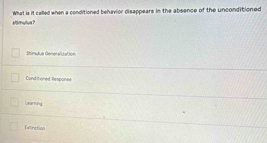 Solved: What is it called when a conditioned behavior disappears in the ...