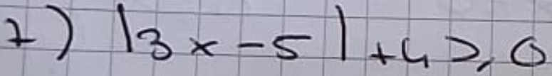 Risolto:|3x-5|+4≥slant 0