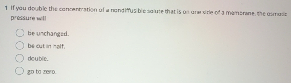 Solved: If you double the concentration of a nondiffusible solute that ...