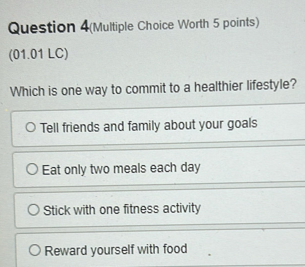 Solved: Question 4(Multiple Choice Worth 5 points) (01.01 LC) Which is one way to commit to a ...