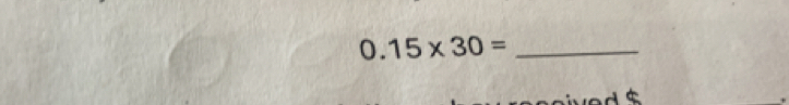 Solved: 0.15* 30= _ [Math]
