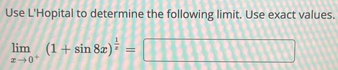 Use L'Hopital to determine the following limit. Use exact values ...