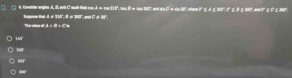 Resuelto:Consider angles A, B, and C such that cos A=cos 218° tan B=tan ...
