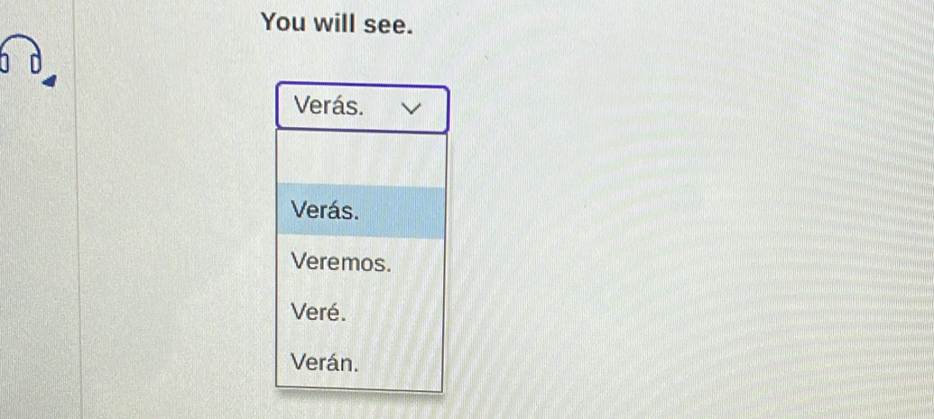 Solved: You will see. Verás. Verás. Veremos. Veré. Verán. [Others]
