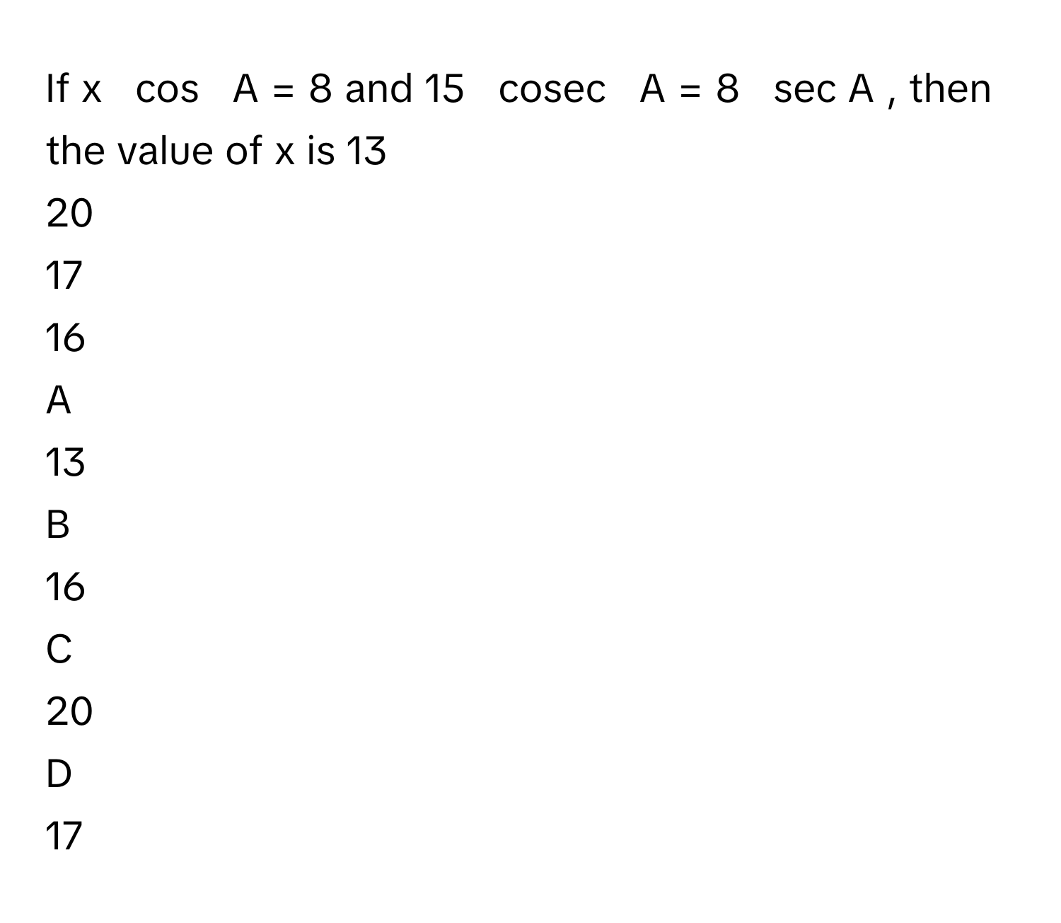Solved: If x cos A = 8 and 15 cosec A = 8 sec A , then the v [Math]