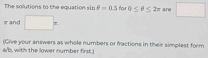Solved: The solutions to the equation sin θ =0.5 for 0≤ θ ≤ 2π are π ...
